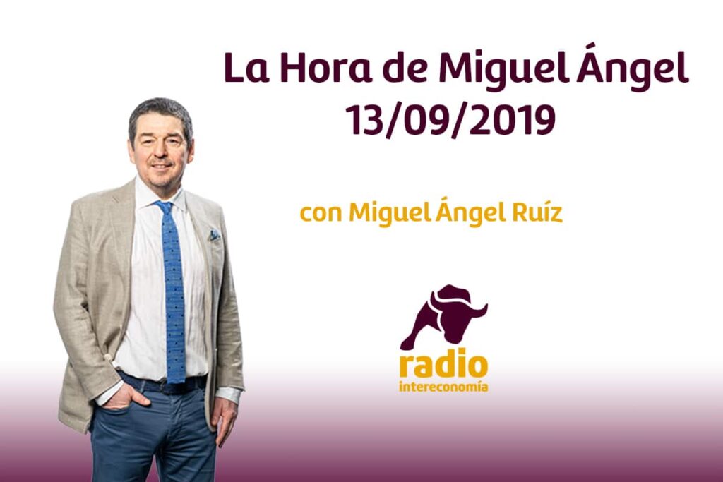La Hora de Miguel Ángel 13/09/2019 - Radio Intereconomía